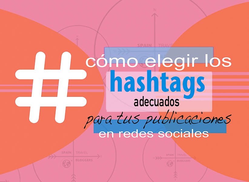 Cómo elegir adecuadamente los hashtags para tus publicaciones en redes sociales - Spain travel ...